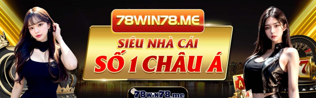 78Win - Thương Hiệu Cá Cược Trực Tuyến Đẳng Cấp Châu Á